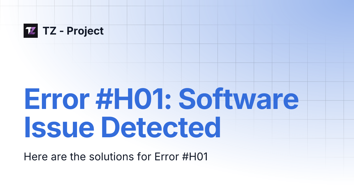 Error #H01: Software Issue Detected | TZ - Project