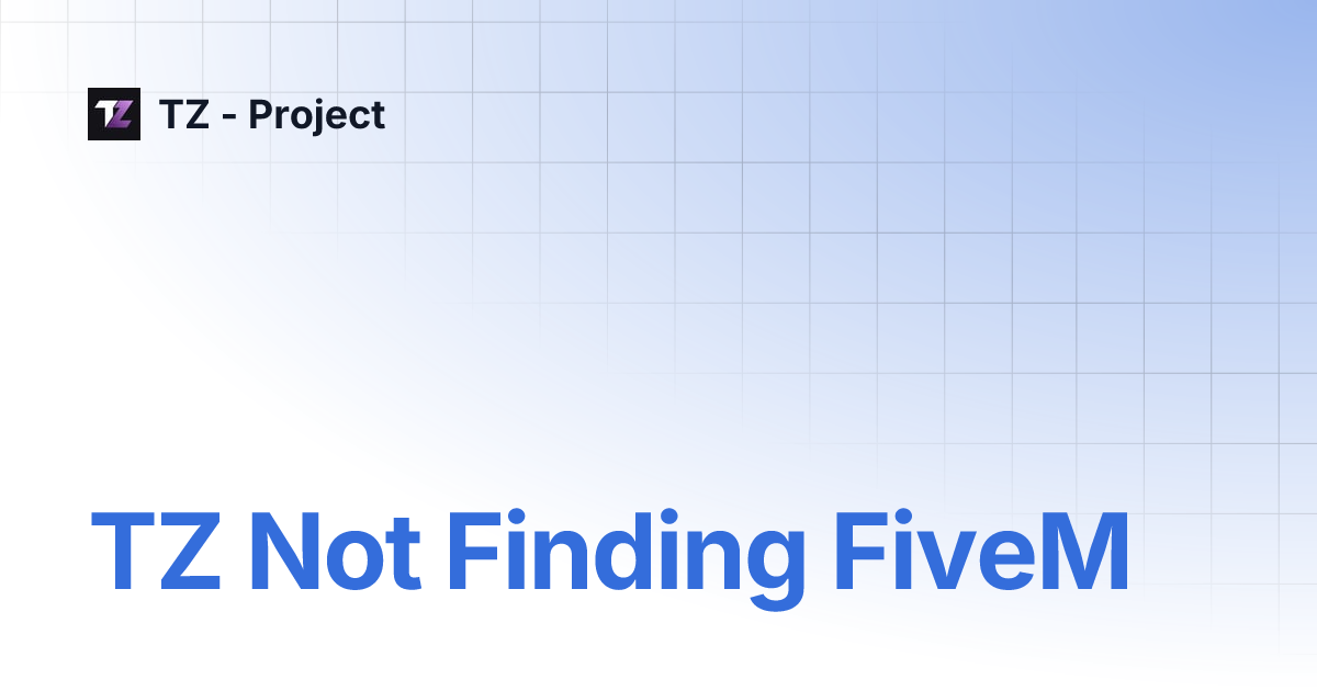 TZ Not Finding FiveM | TZ - Project