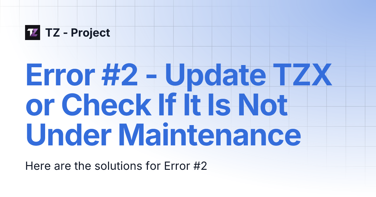 Error #2 - Update TZX or Check If It Is Not Under Maintenance | TZ - Project