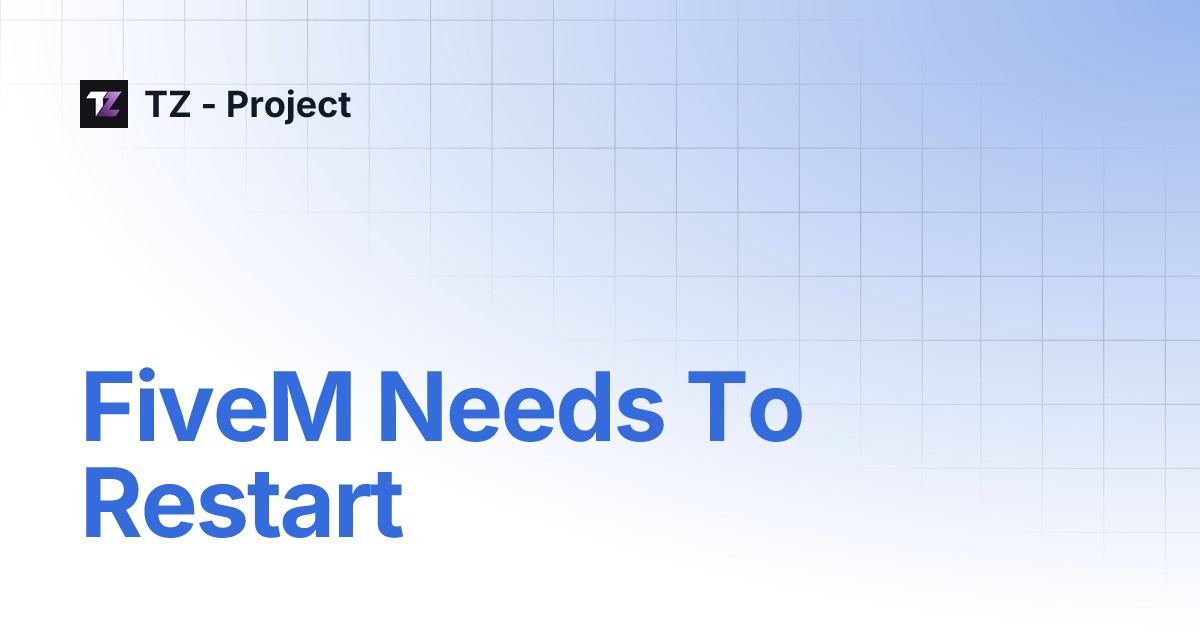 FiveM Needs To Restart | TZ - Project