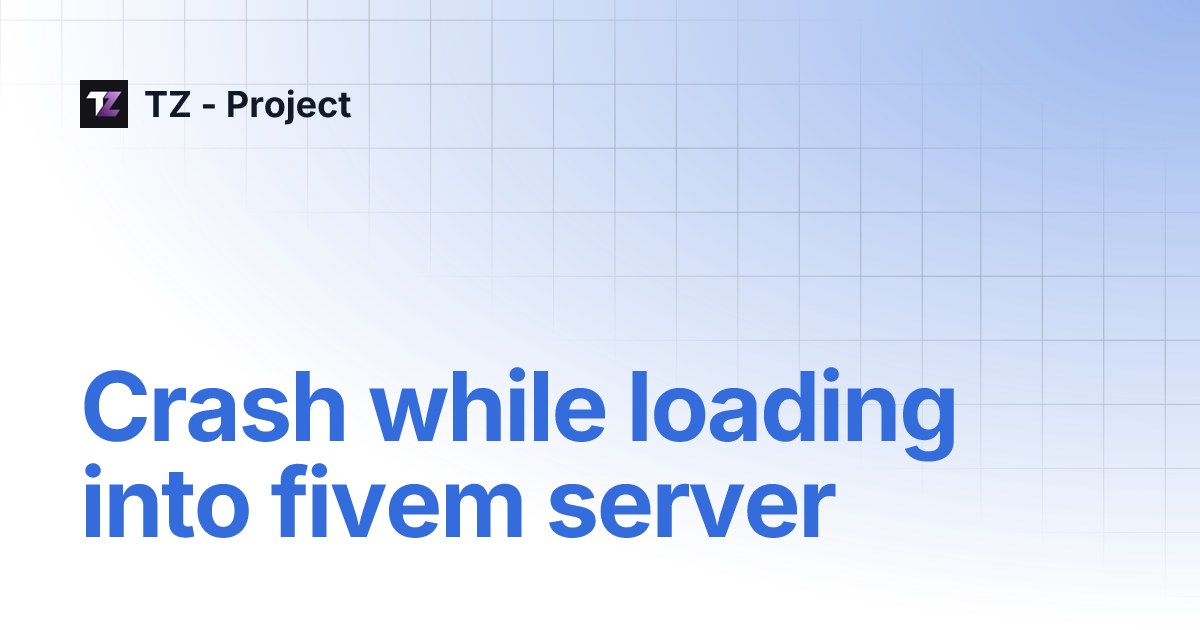 Crash while loading into fivem server | TZ - Project